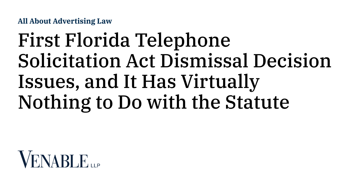 First Florida Telephone Solicitation Act Dismissal Decision Issues, and ...