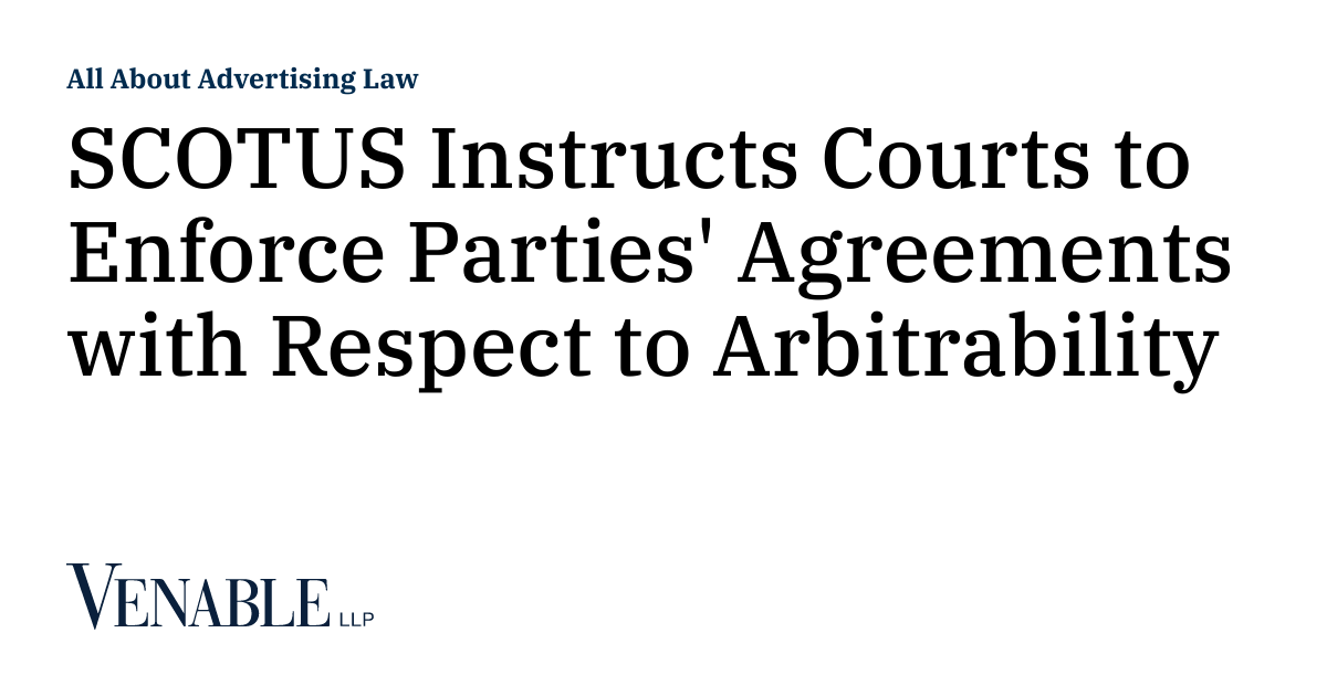 SCOTUS Instructs Courts to Enforce Parties' Agreements with Respect to ...