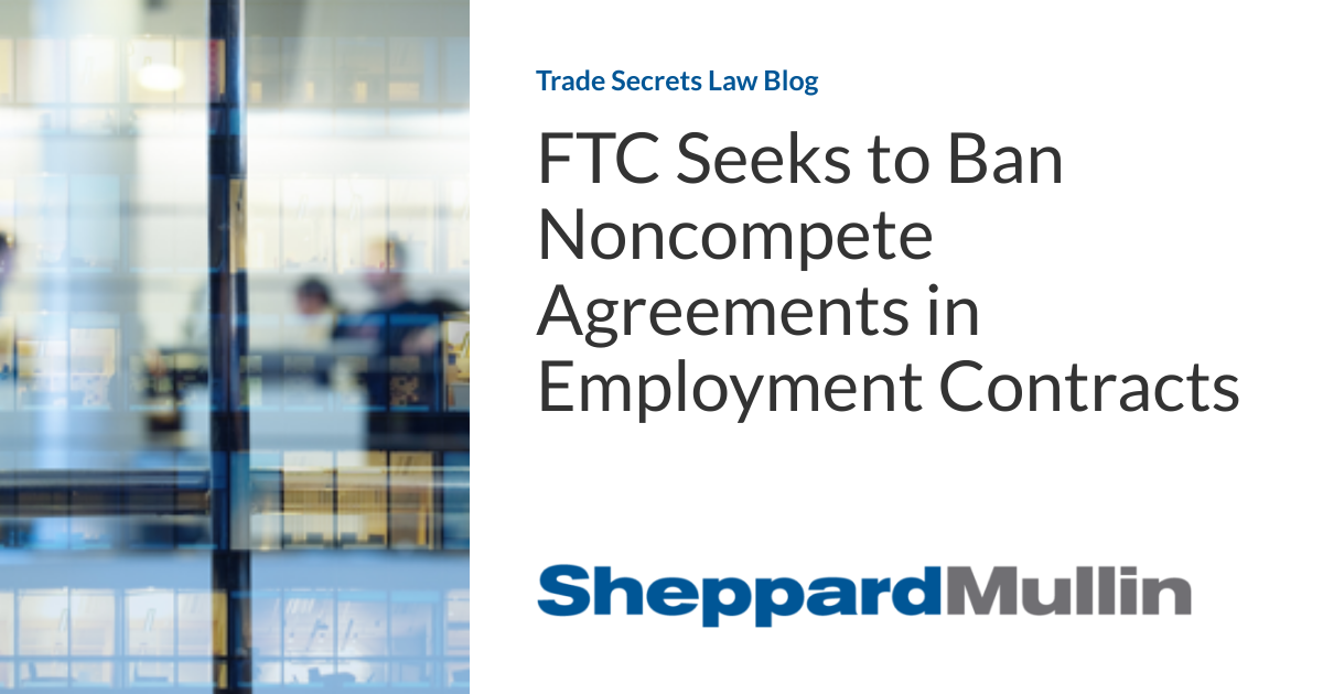 FTC Seeks to Ban Noncompete Agreements in Employment Contracts | Trade ...