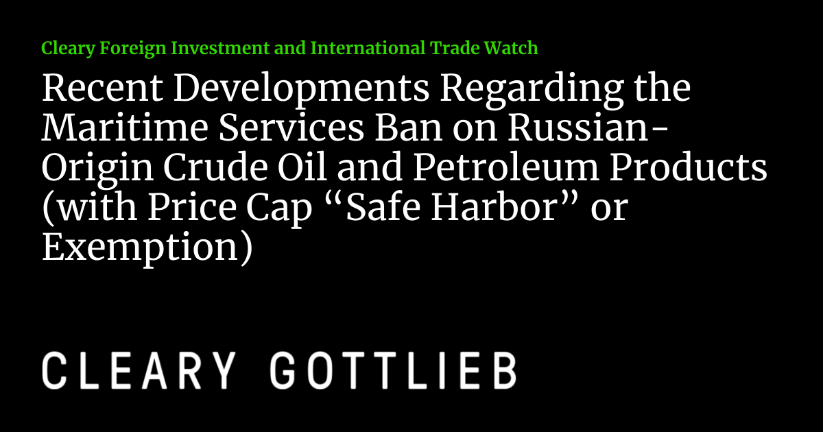 Recent Developments Regarding the Maritime Services Ban on Russian ...