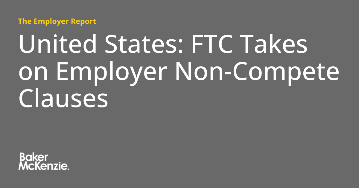 United States: FTC Takes on Employer Non-Compete Clauses | The Employer ...