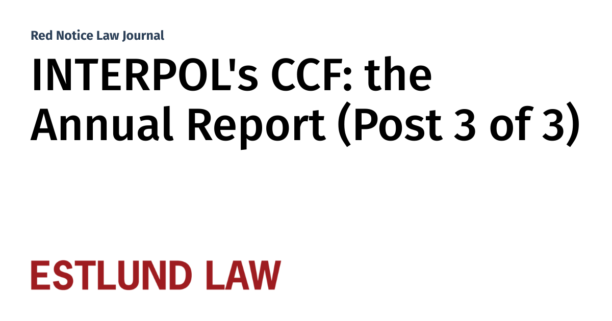 INTERPOL's CCF: the Annual Report (Post 3 of 3) | Red Notice Law Journal