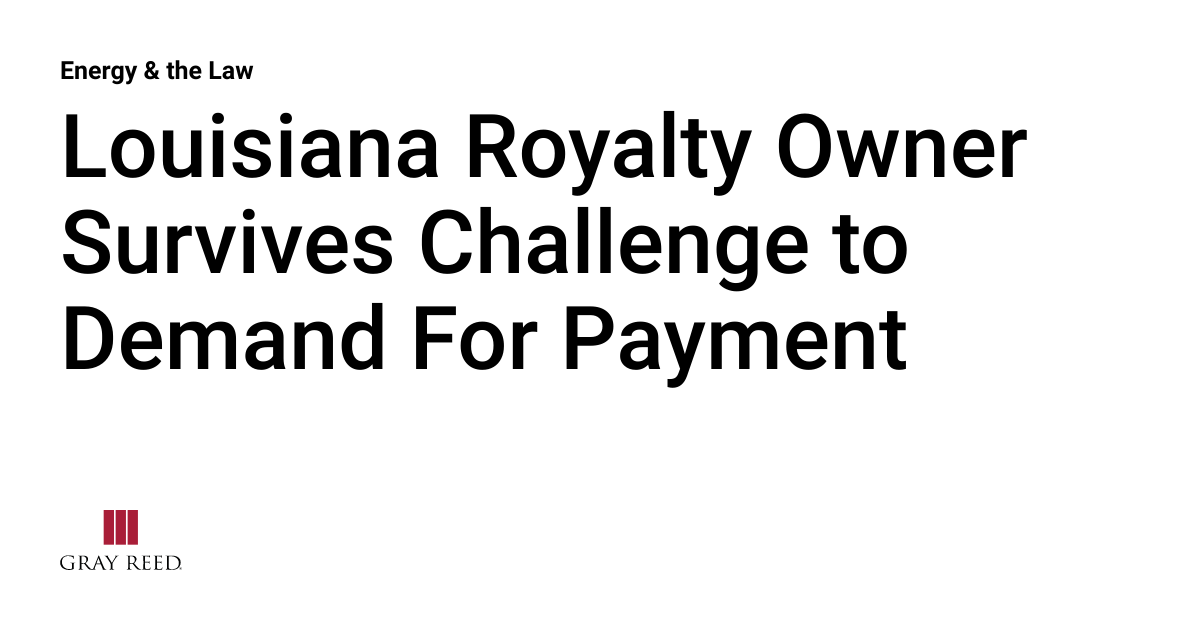 Louisiana Royalty Owner Survives Challenge to Demand For Payment | Energy & the Law