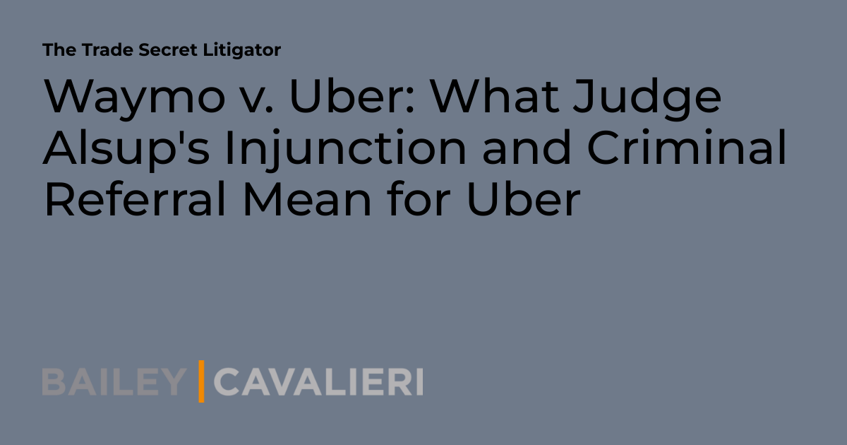 Waymo v. Uber: What Judge Alsup's Injunction and Criminal Referral Mean ...