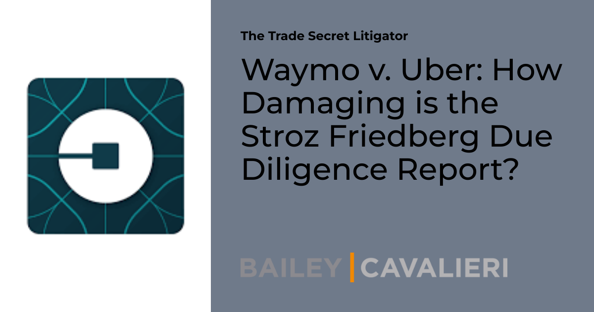 Waymo v. Uber: How Damaging is the Stroz Friedberg Due Diligence Report? | The Trade Secret ...