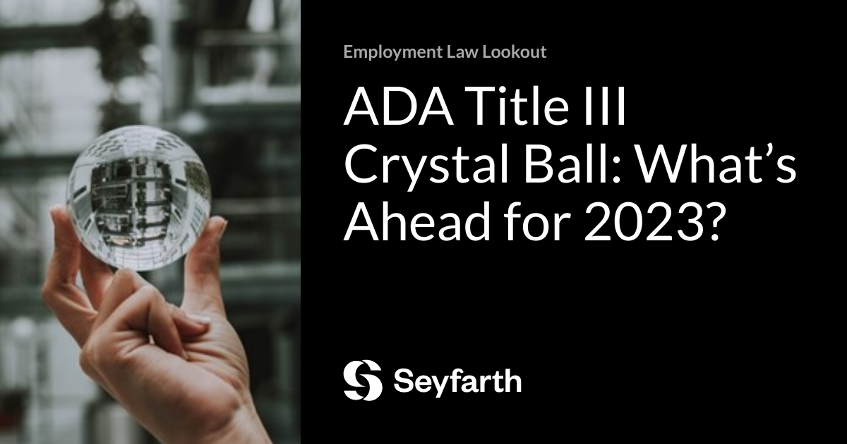 ADA Title III Crystal Ball: What’s Ahead for 2023? | Employment Law Lookout