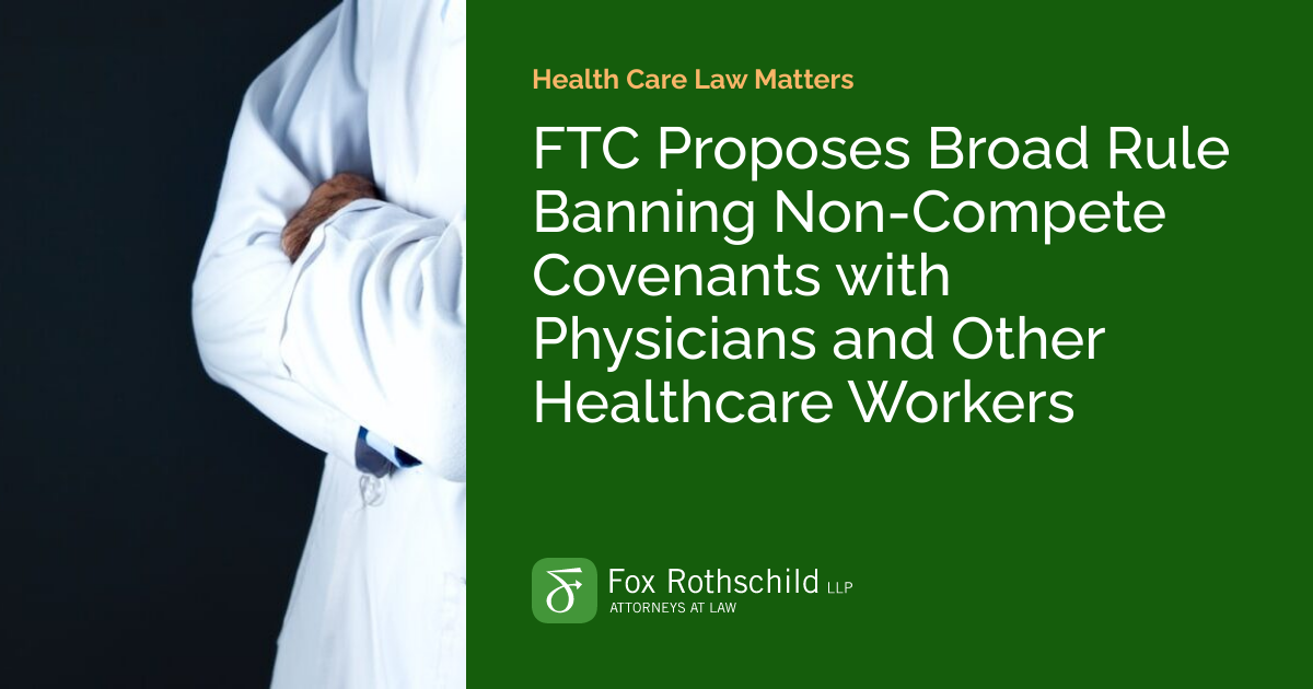 FTC Proposes Broad Rule Banning Non-Compete Covenants with Physicians ...
