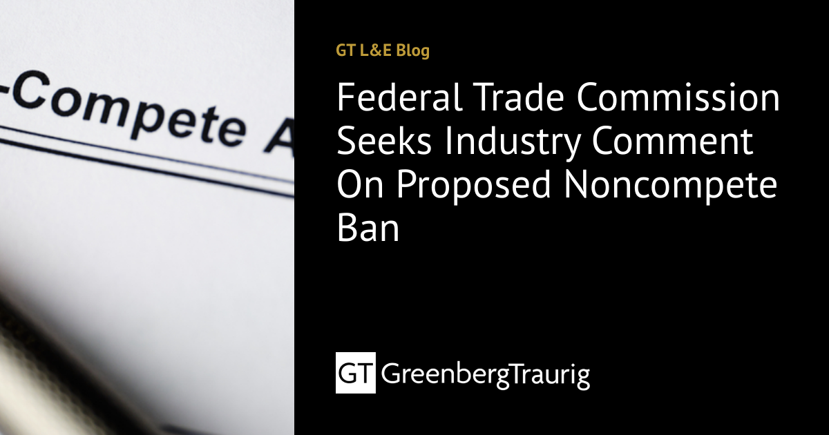 Federal Trade Commission Seeks Industry Comment On Proposed Noncompete ...