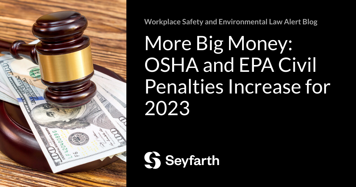 More Big Money: OSHA and EPA Civil Penalties Increase for 2023 ...