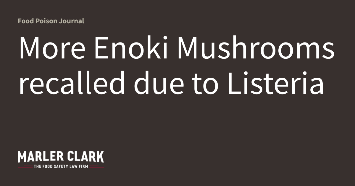 More Enoki Mushrooms recalled due to Listeria | Food Poison Journal