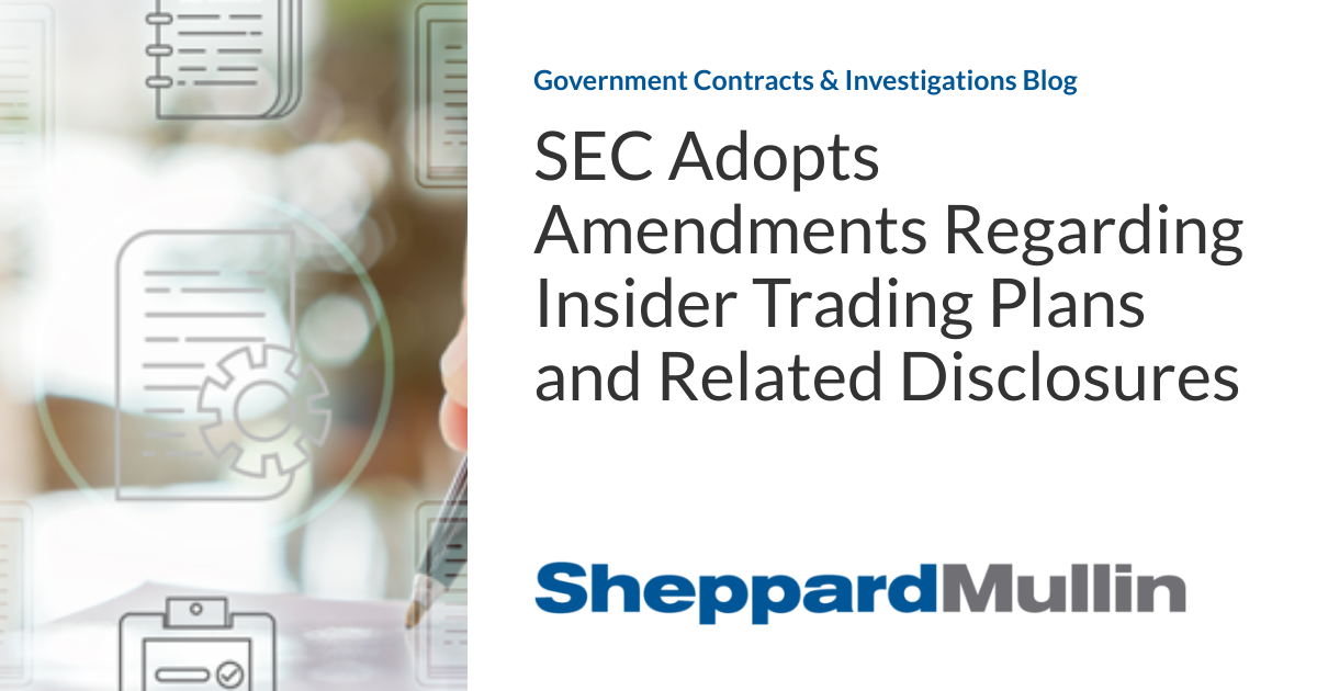 SEC Adopts Amendments Regarding Insider Trading Plans and Related Disclosures | Government ...