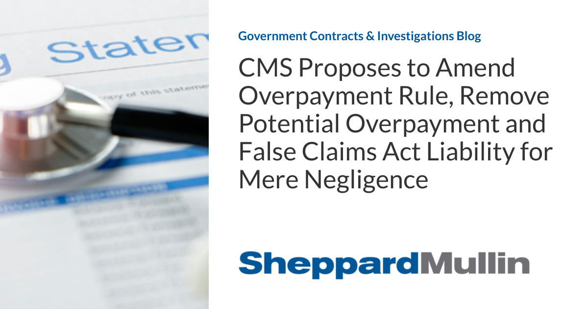 CMS Proposes to Amend Overpayment Rule, Remove Potential Overpayment and False Claims Act ...