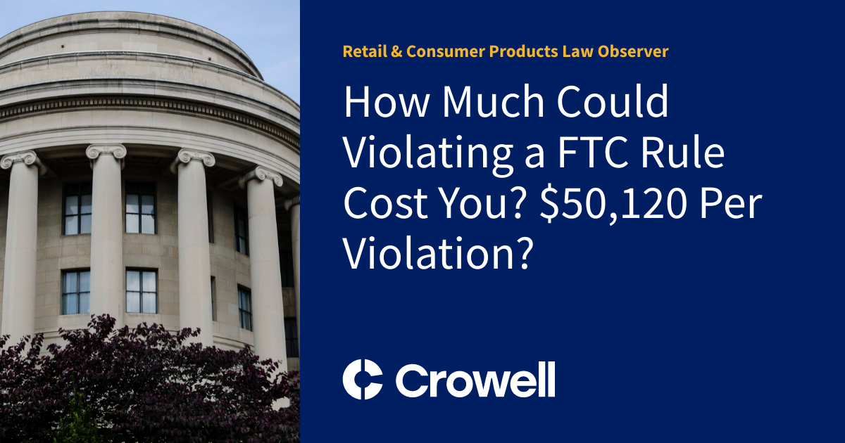 How Much Could Violating a FTC Rule Cost You? $50,120 Per Violation ...