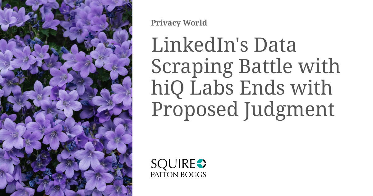 LinkedIn's Data Scraping Battle with hiQ Labs Ends with Proposed Judgment | Privacy World