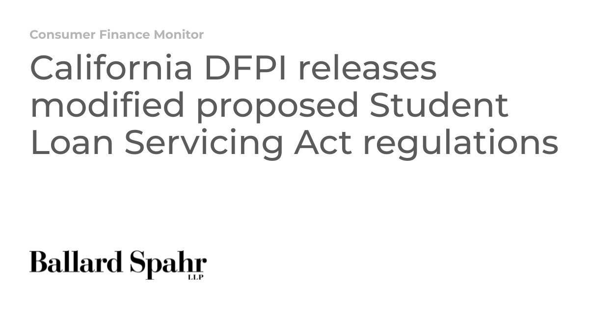 California DFPI releases modified proposed Student Loan Servicing Act ...