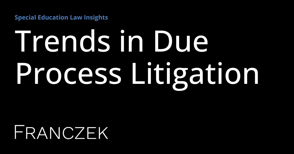 Trends in Due Process Litigation | Franczek P.C.