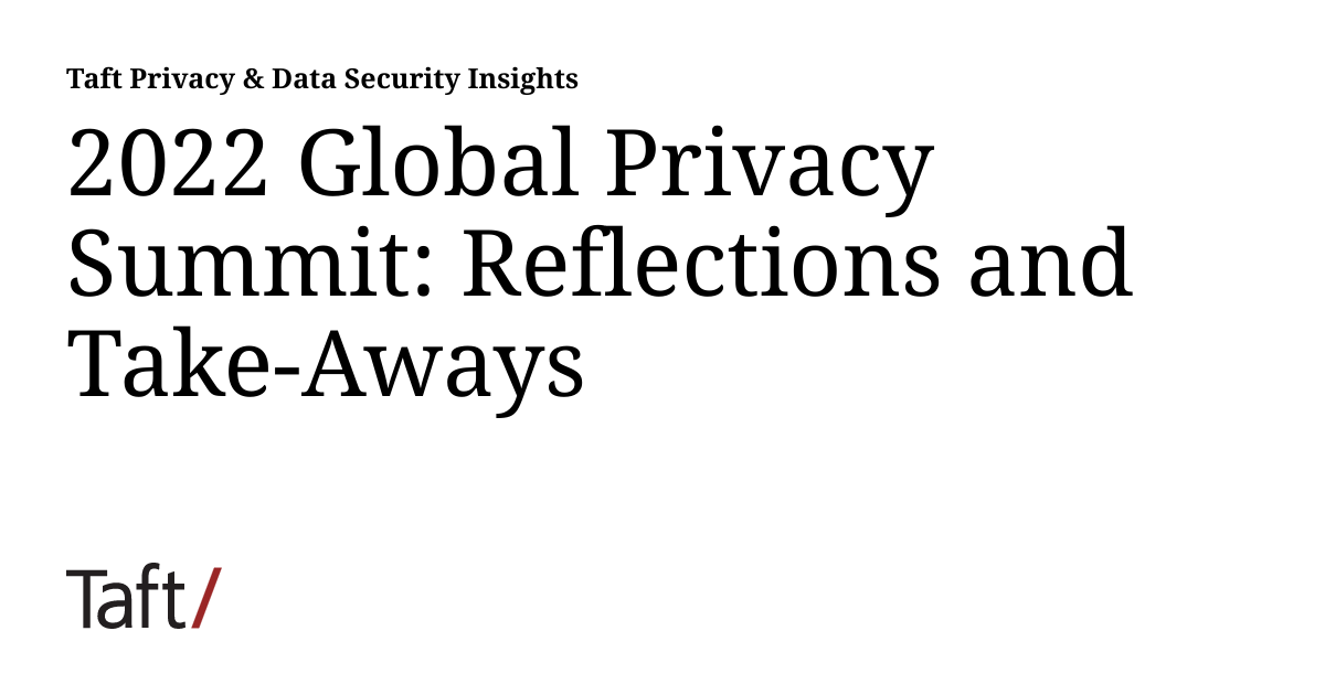 2022 Global Privacy Summit: Reflections and Take-Aways | Taft Privacy ...
