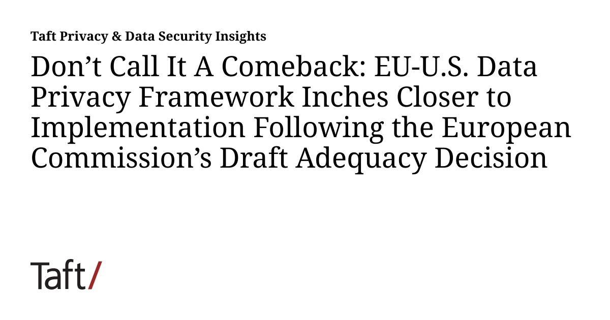 Don’t Call It A Comeback: EU-U.S. Data Privacy Framework Inches Closer ...