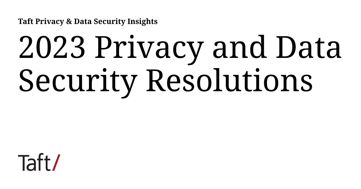2023 Privacy and Data Security Resolutions | Taft Privacy & Data ...