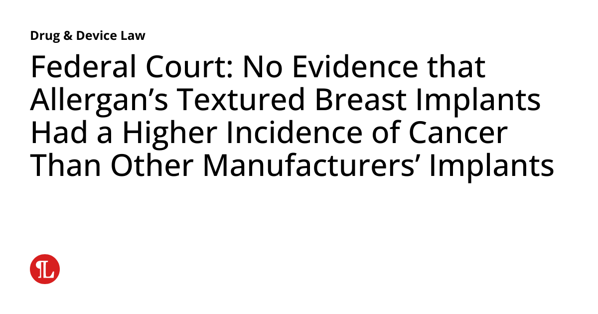 Federal Court: No Evidence that Allergan’s Textured Breast Implants Had ...