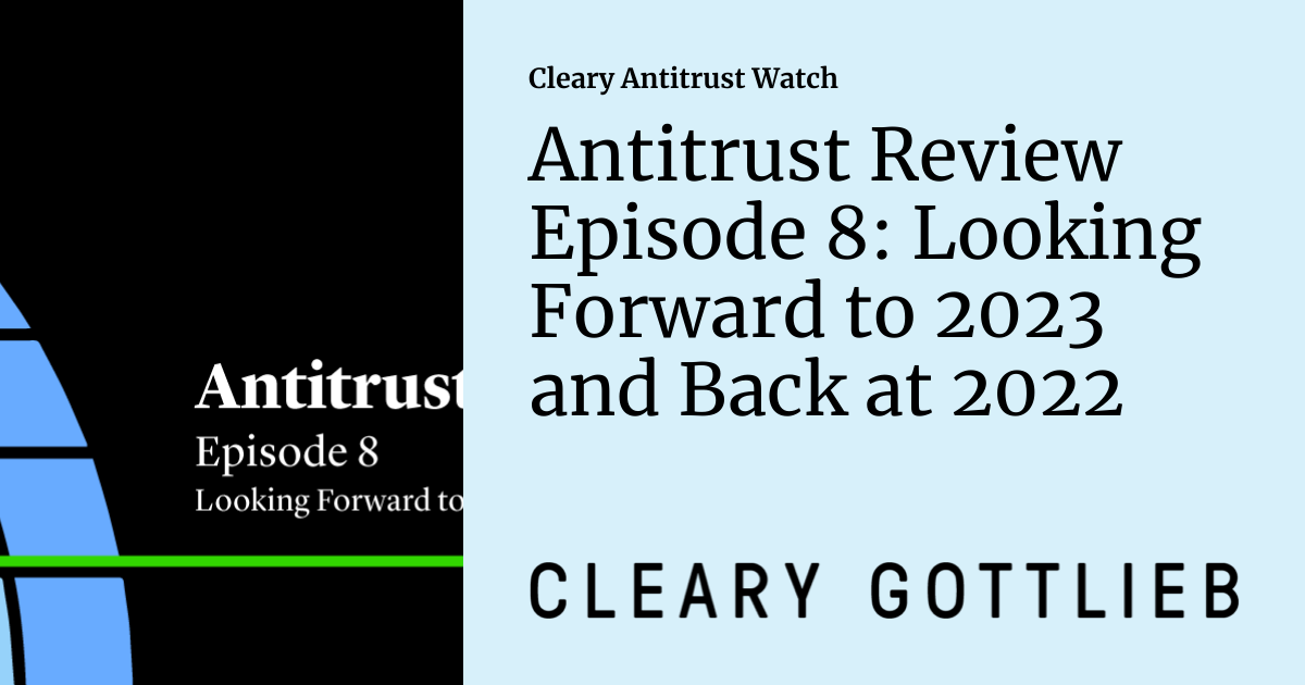 Antitrust Review Episode 8: Looking Forward to 2023 and Back at 2022 ...