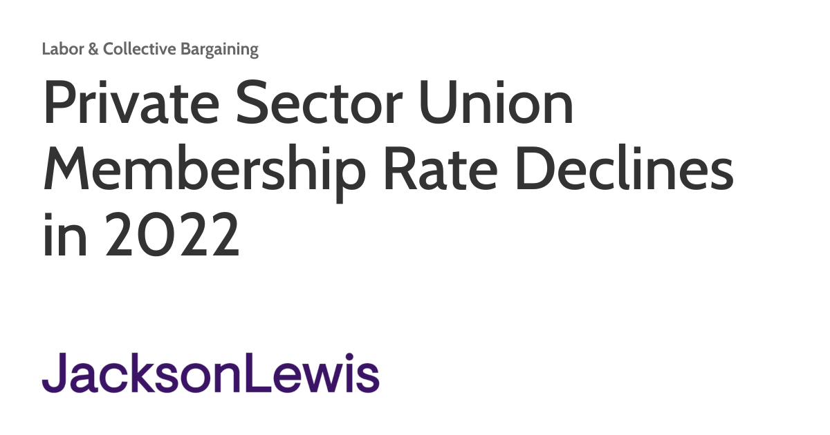 Private Sector Union Membership Rate Declines in 2022 | Labor ...