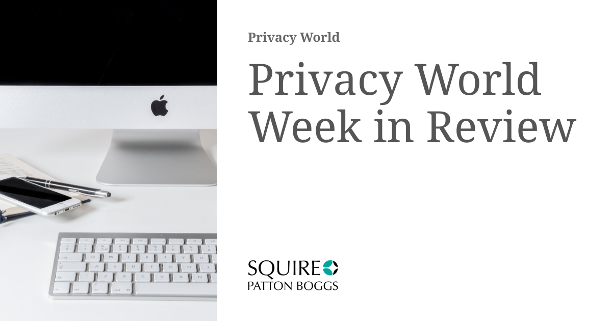 Privacy World Week in Review | Privacy World
