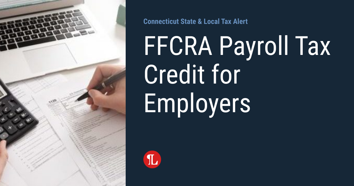 FFCRA Payroll Tax Credit for Employers | Connecticut State & Local Tax ...