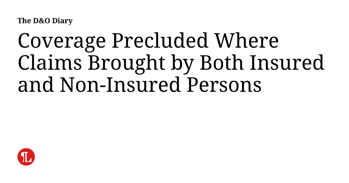 Coverage Precluded Where Claims Brought by Both Insured and Non-Insured ...