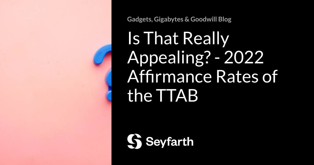 Is That Really Appealing? - 2022 Affirmance Rates of the TTAB | Gadgets ...