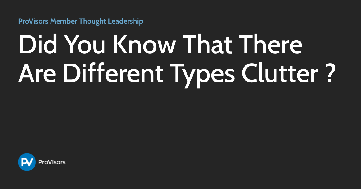 Did You Know That There Are Different Types Clutter ? | ProVisors ...