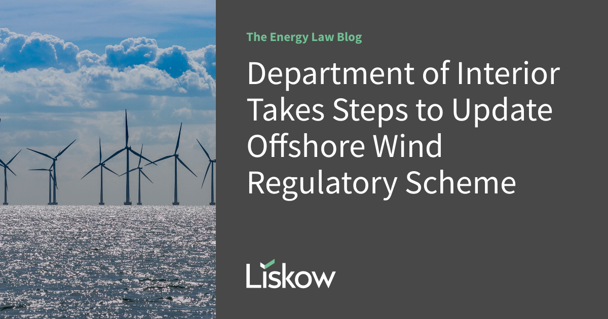 Department of Interior Takes Steps to Update Offshore Wind Regulatory Scheme | The Energy Law Blog