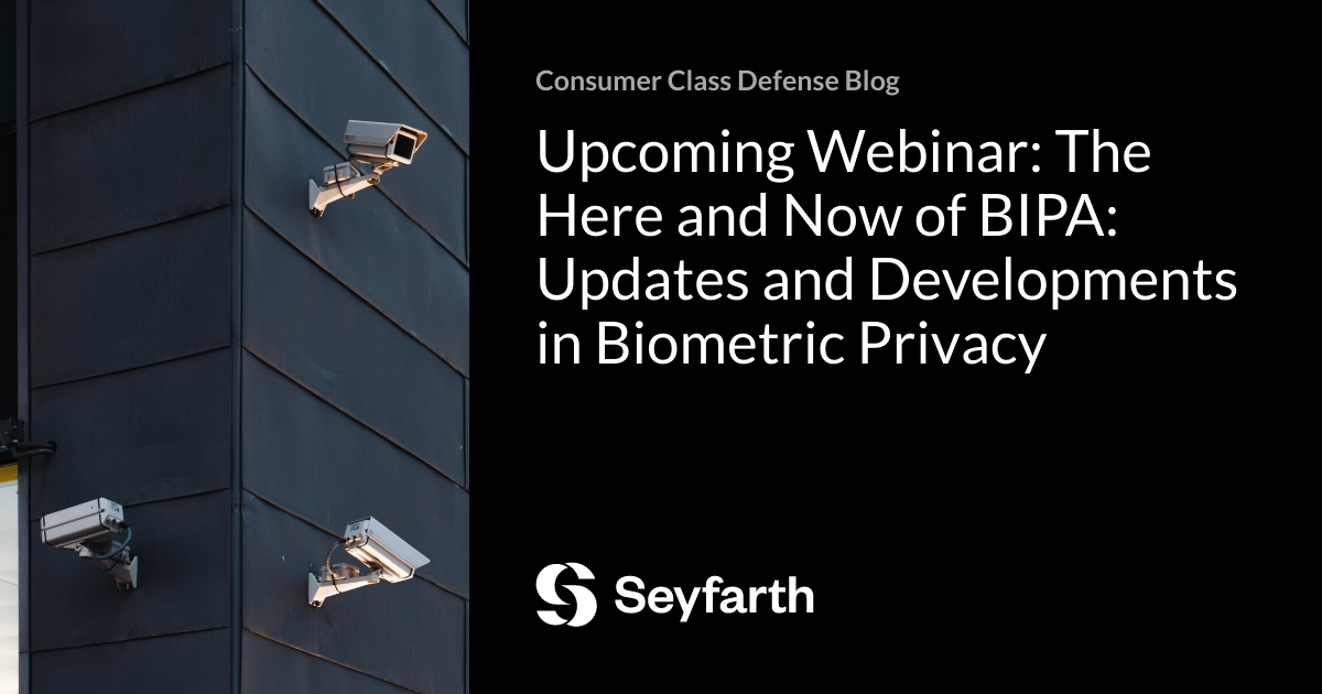 Upcoming Webinar: The Here and Now of BIPA: Updates and Developments in ...