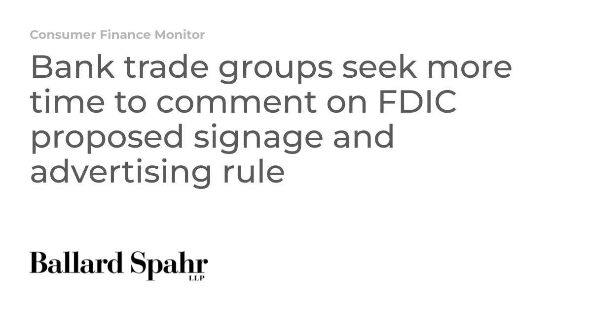 Bank trade groups seek more time to comment on FDIC proposed signage and advertising rule ...