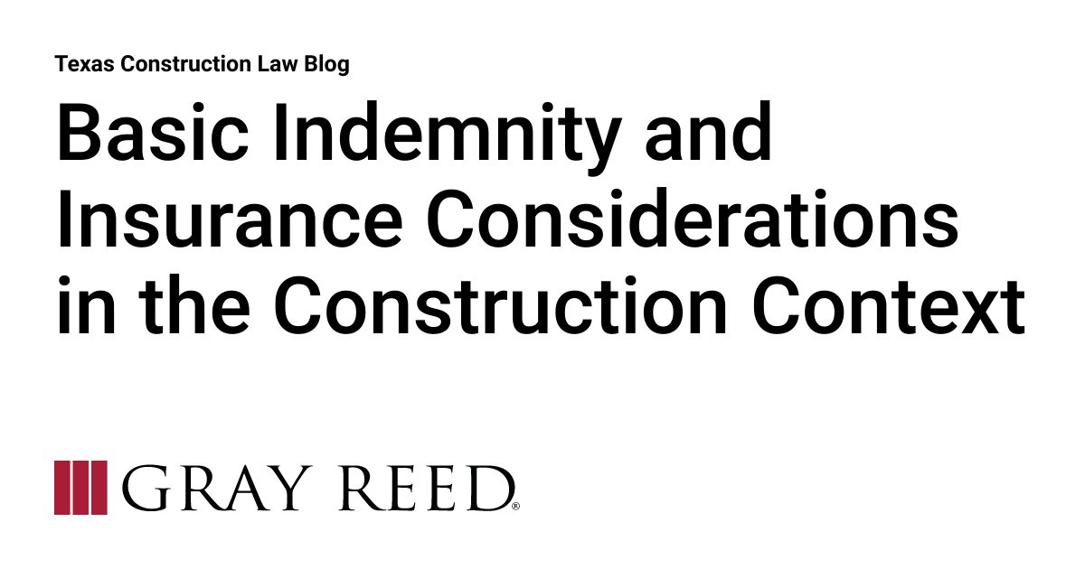 Basic Indemnity and Insurance Considerations in the Construction ...