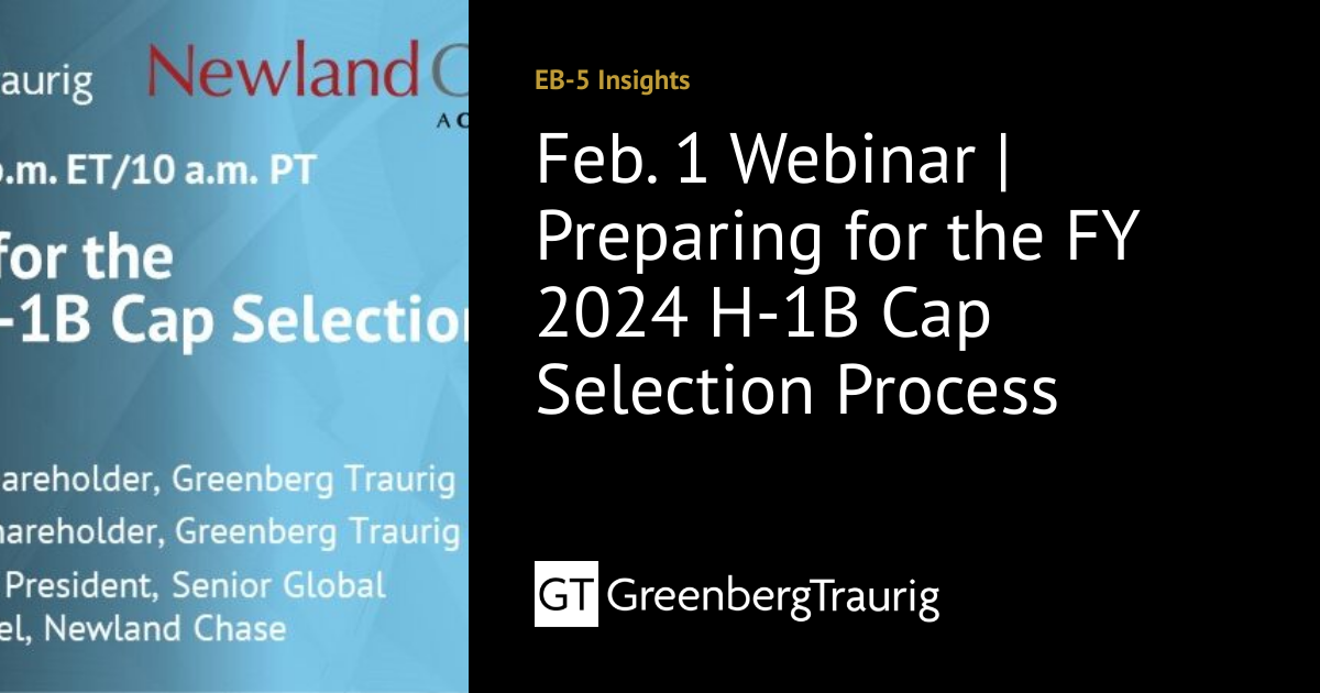 Feb. 1 Webinar | Preparing for the FY 2024 H-1B Cap Selection Process ...