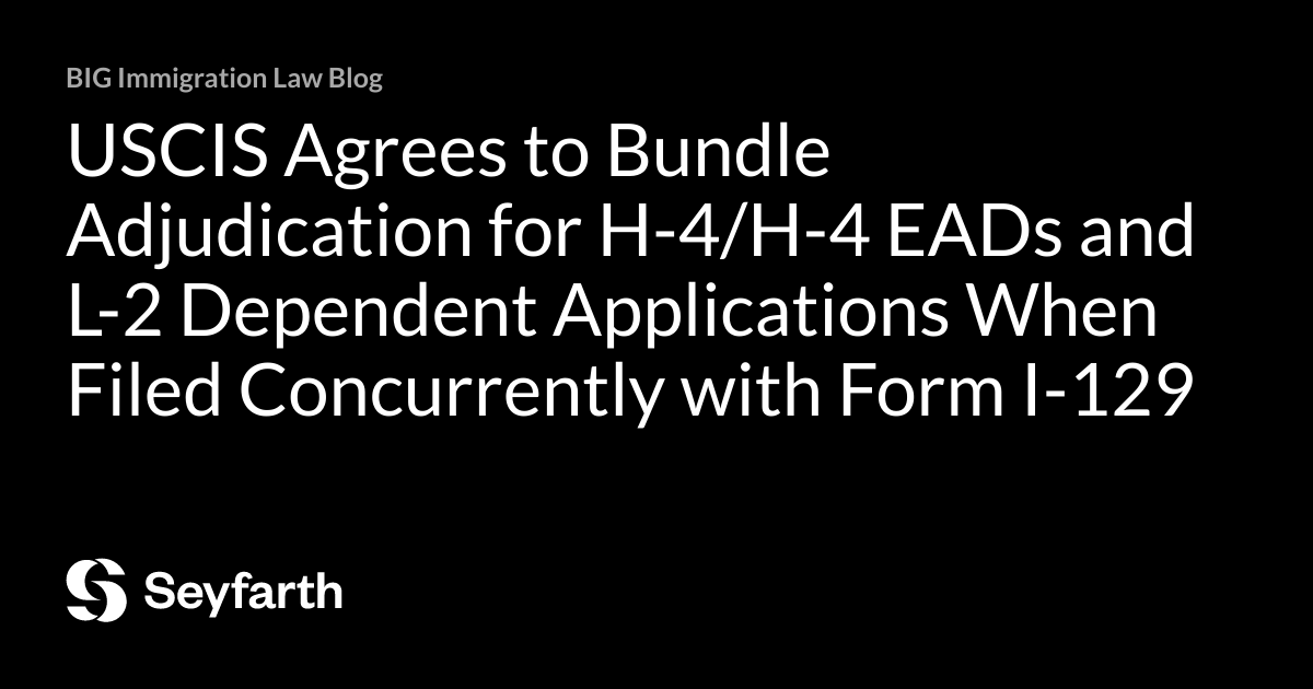 USCIS Agrees to Bundle Adjudication for H-4/H-4 EADs and L-2 Dependent Applications When Filed ...