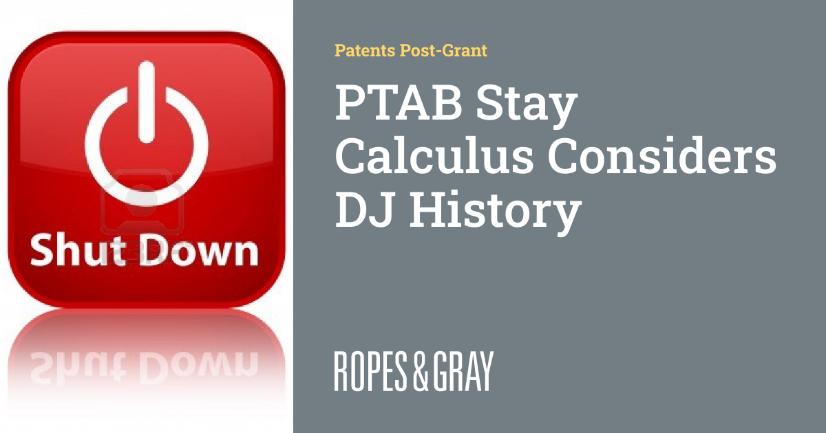 PTAB Stay Calculus Considers DJ History | Patents Post-Grant