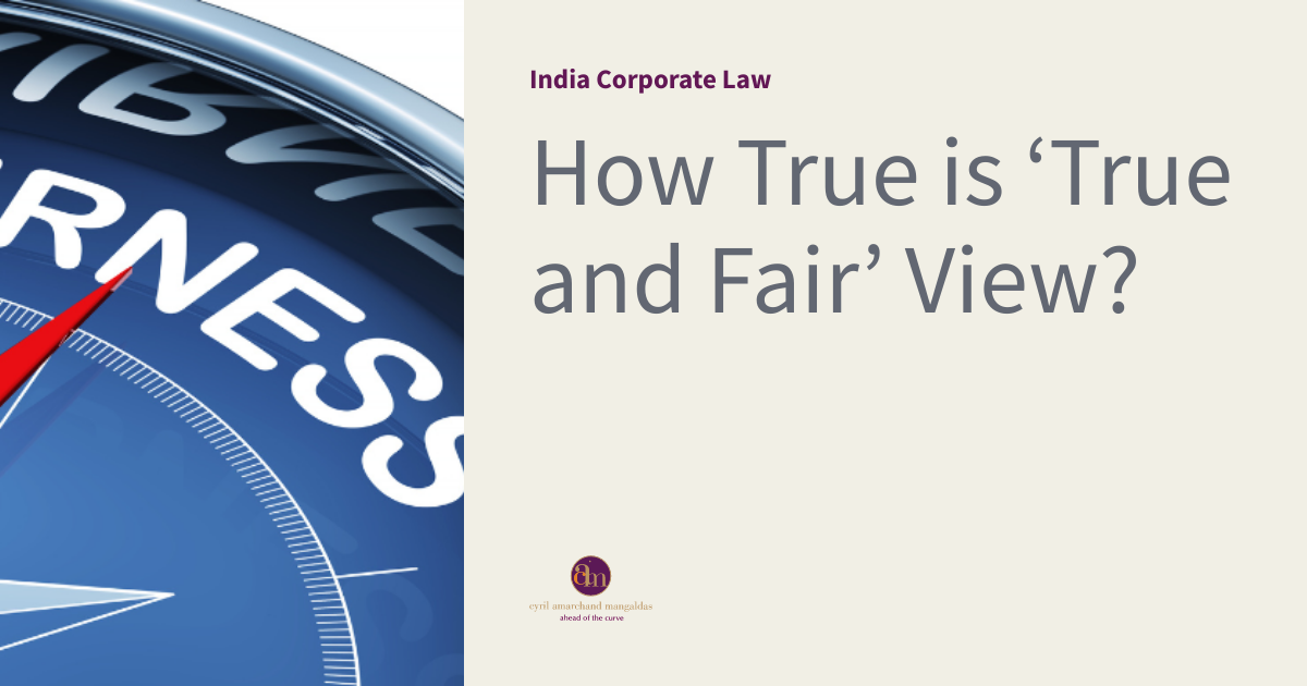 How True is ‘True and Fair’ View? | India Corporate Law
