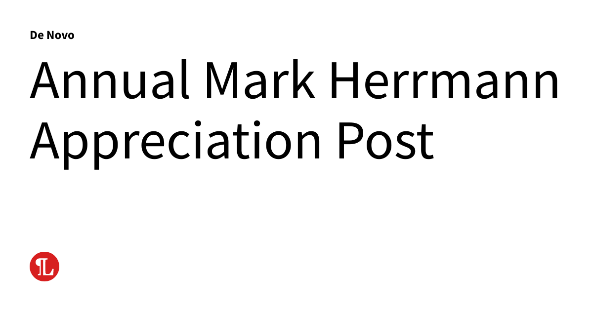 Annual Mark Herrmann Appreciation Post | De Novo