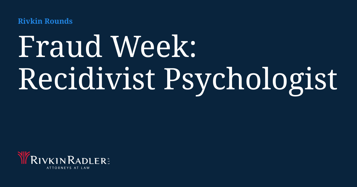 Fraud Week: Recidivist Psychologist | Rivkin Rounds