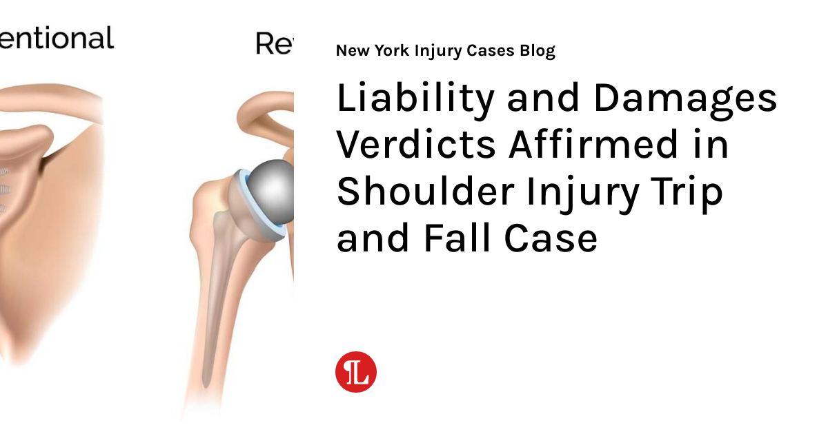 Liability and Damages Verdicts Affirmed in Shoulder Injury Trip and ...