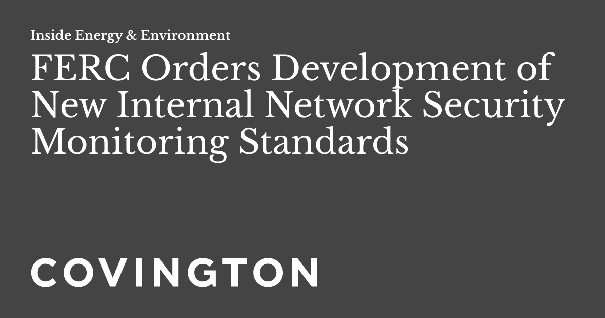 FERC Orders Development of New Internal Network Security Monitoring ...