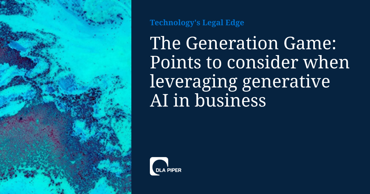 The Generation Game: Points to consider when leveraging generative AI ...
