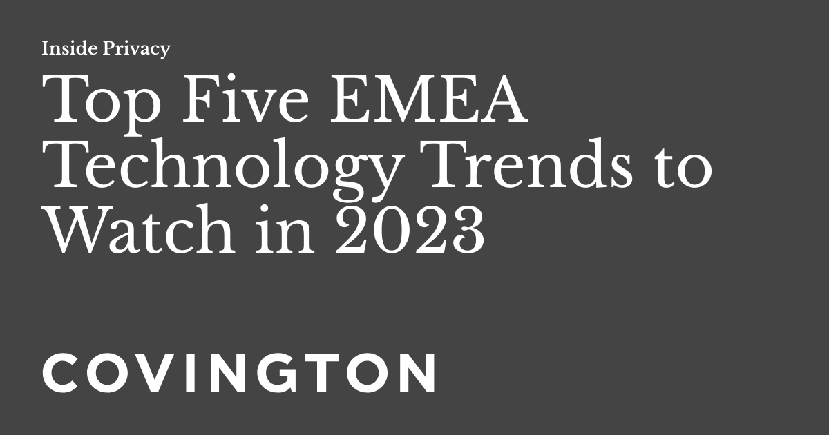 Top Five EMEA Technology Trends to Watch in 2023 | Inside Privacy
