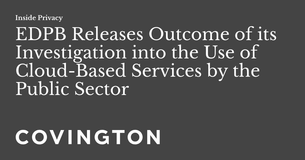 EDPB Releases Outcome of its Investigation into the Use of Cloud-Based ...