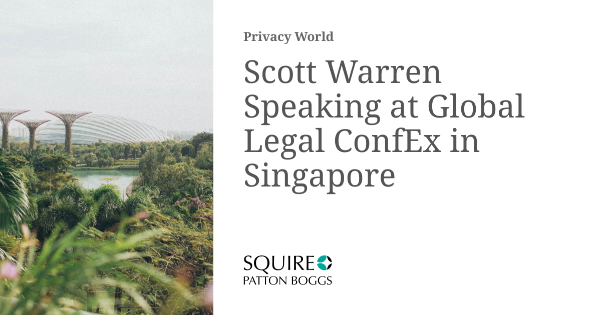 Scott Warren Speaking at Global Legal ConfEx in Singapore | Privacy World