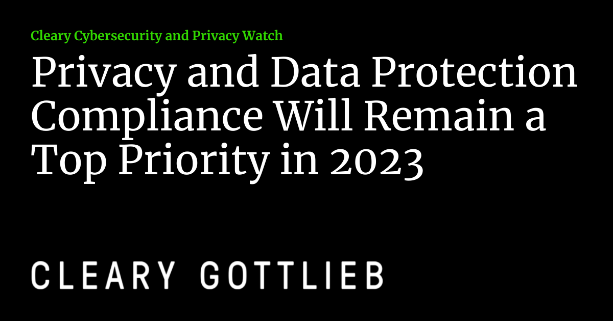 Privacy and Data Protection Compliance Will Remain a Top Priority in ...