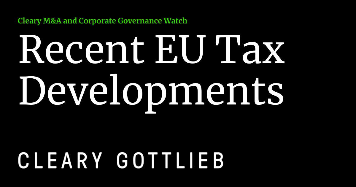 Recent EU Tax Developments | Cleary M&A and Corporate Governance Watch