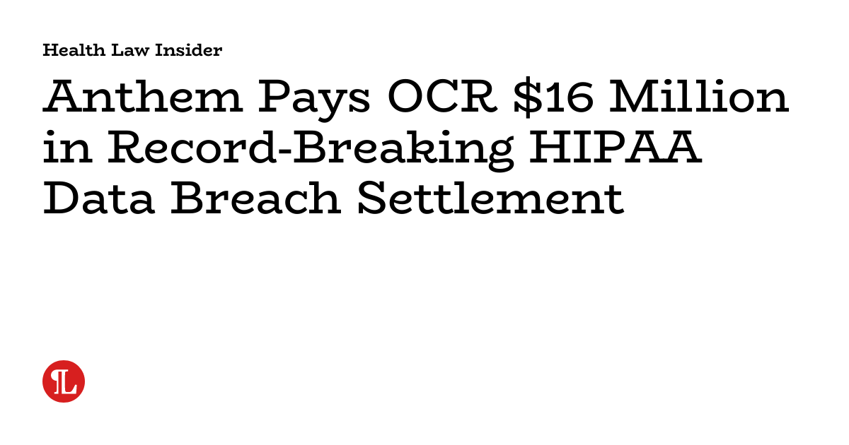 Anthem Pays OCR $16 Million in Record-Breaking HIPAA Data Breach ...